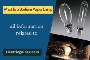 Sodium Vapor Lamp: its Construction, Diagram, Working Principle And Types