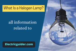 What Is a Halogen Lamp? - Electric guider